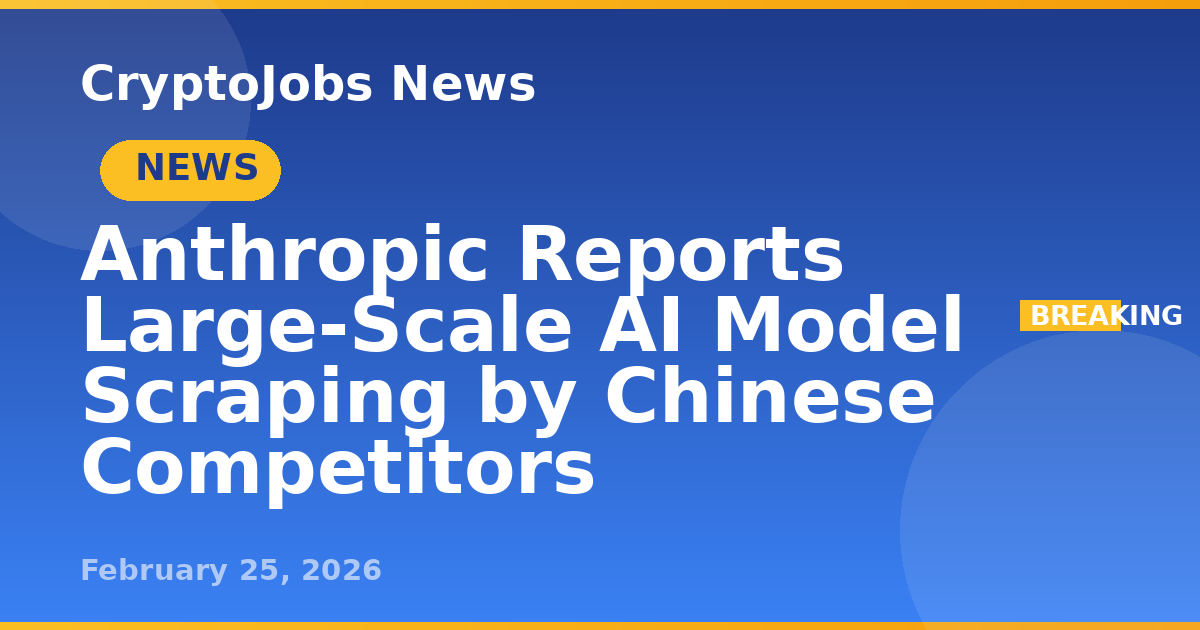 Anthropic Reports Large-Scale AI Model Scraping by Chinese Competitors ...