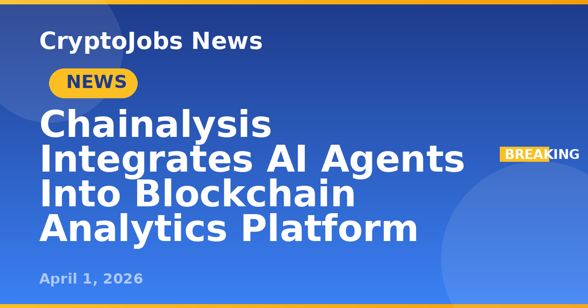 Chainalysis Integrates AI Agents Into Blockchain Analytics Platform ...