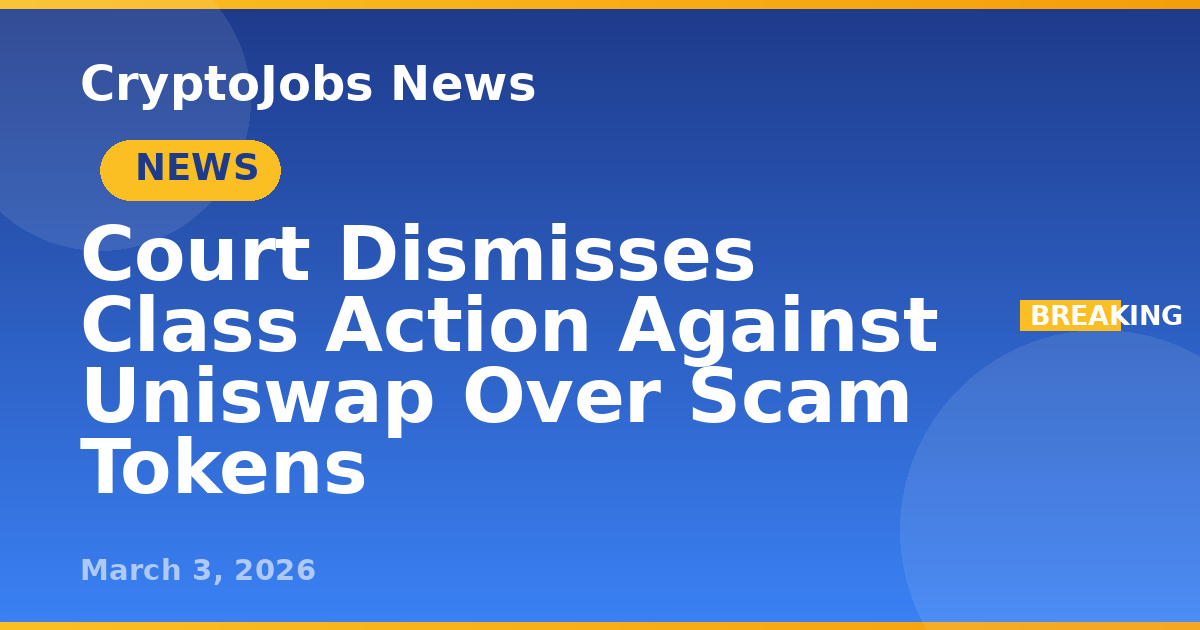Court Dismisses Class Action Against Uniswap Over Scam Tokens ...