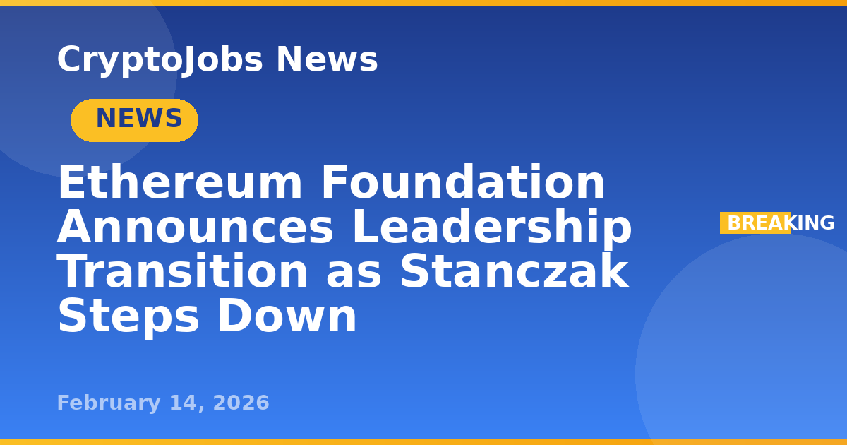 Ethereum Foundation Announces Leadership Transition as Stanczak Steps ...