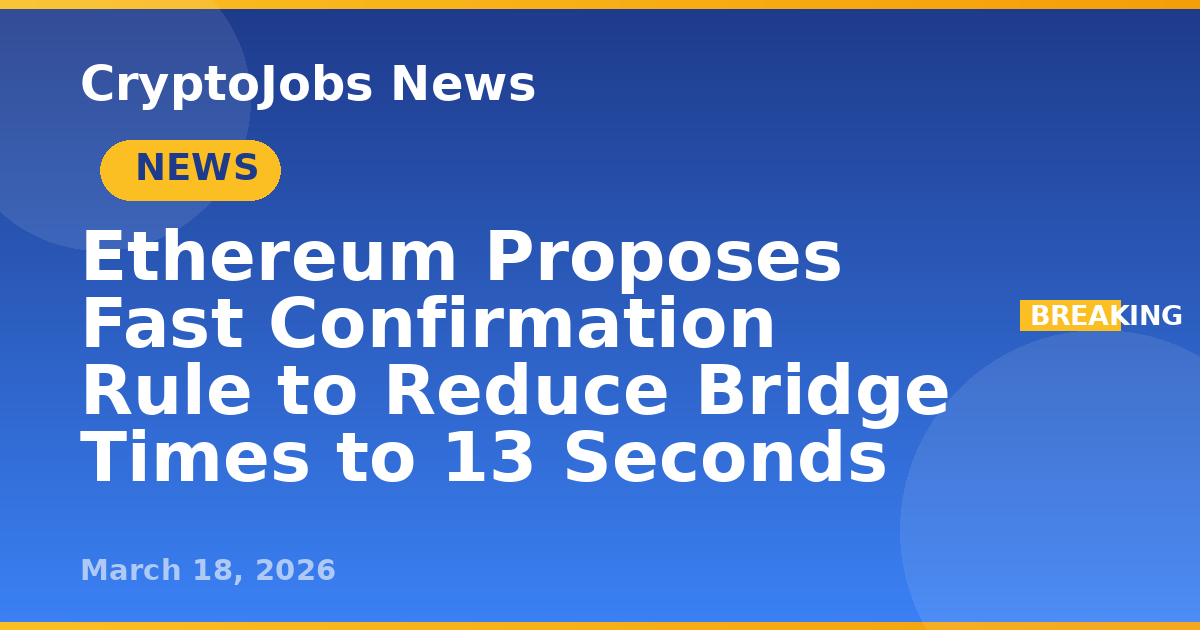 Ethereum Proposes Fast Confirmation Rule to Reduce Bridge Times to 13 ...