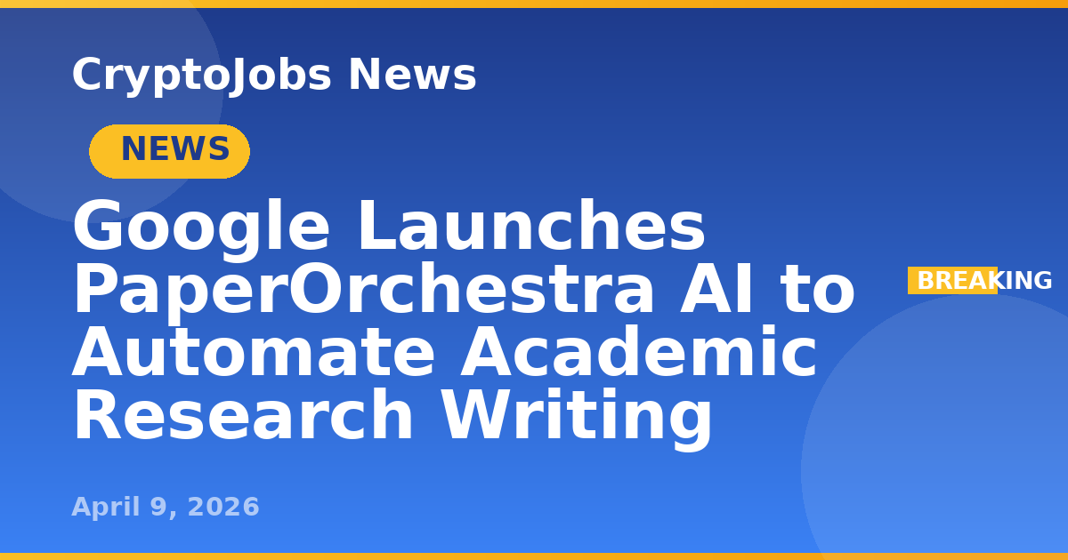 Google Launches PaperOrchestra AI to Automate Academic Research Writing ...