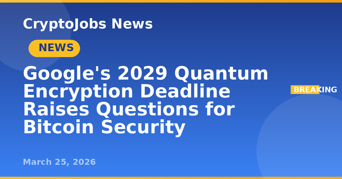 Google's 2029 Quantum Encryption Deadline Raises Questions for Bitcoin ...