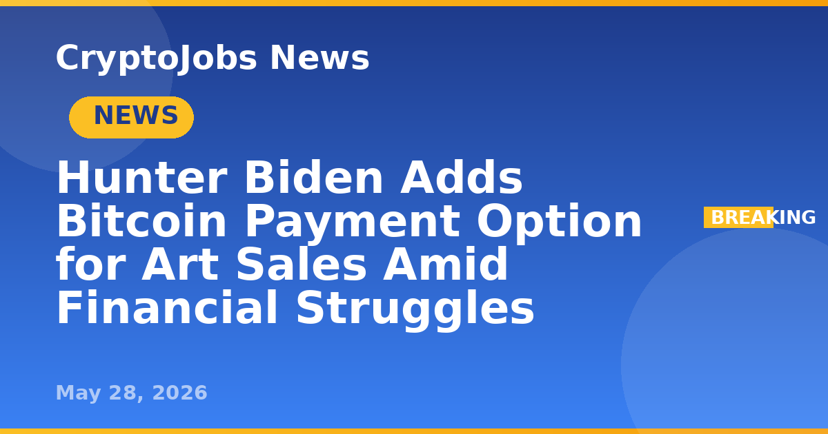 Hunter Biden Adds Bitcoin Payment Option for Art Sales Amid Financial ...