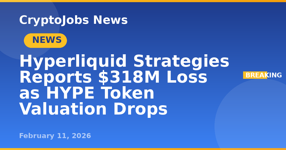 Hyperliquid Strategies Reports $318M Loss as HYPE Token Valuation Drops ...