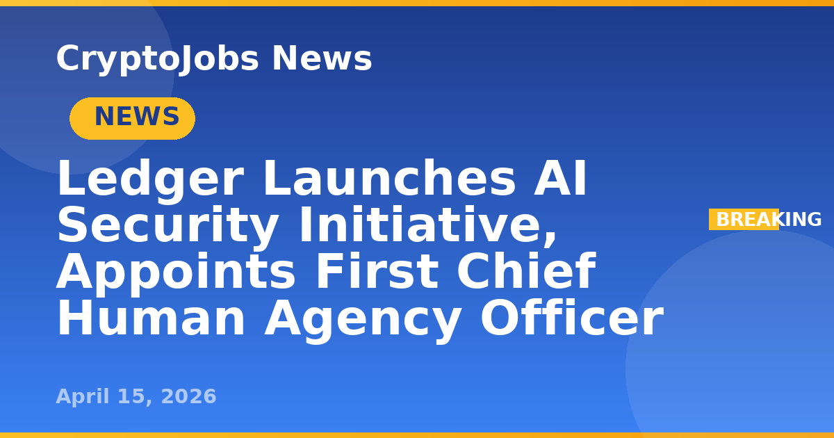 Ledger Launches AI Security Initiative, Appoints First Chief Human ...