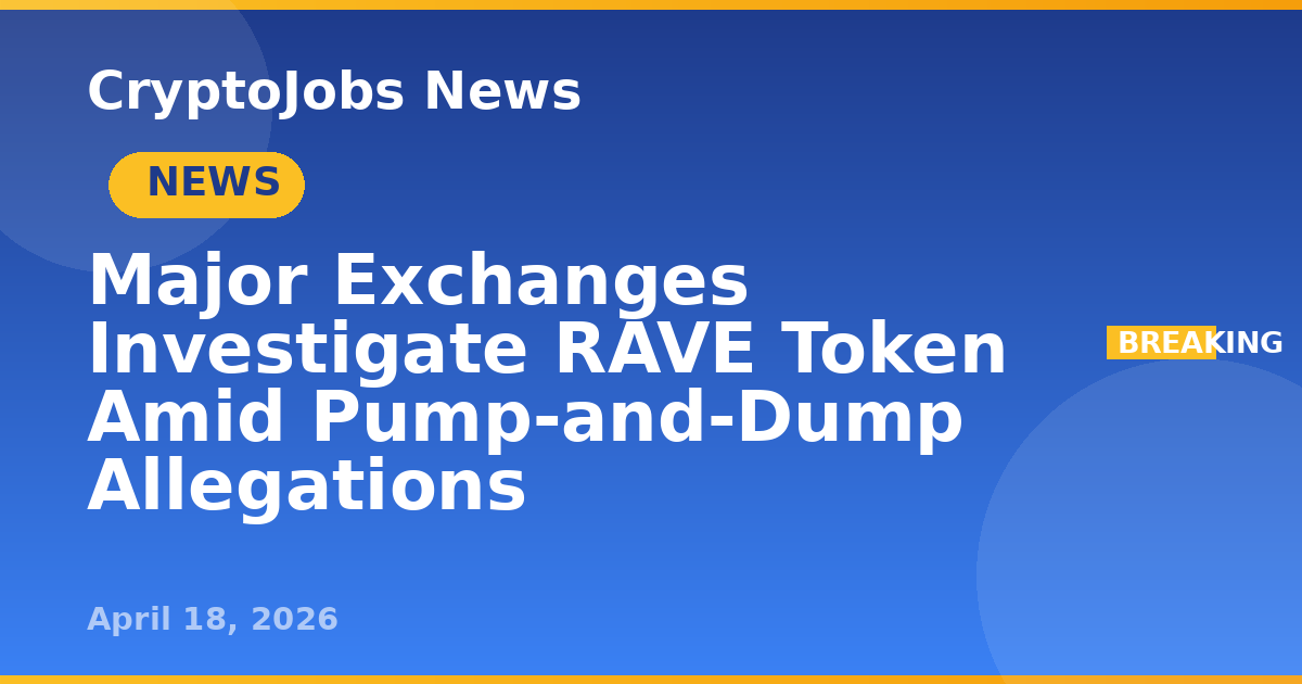 Major Exchanges Investigate RAVE Token Amid Pump-and-Dump Allegations ...