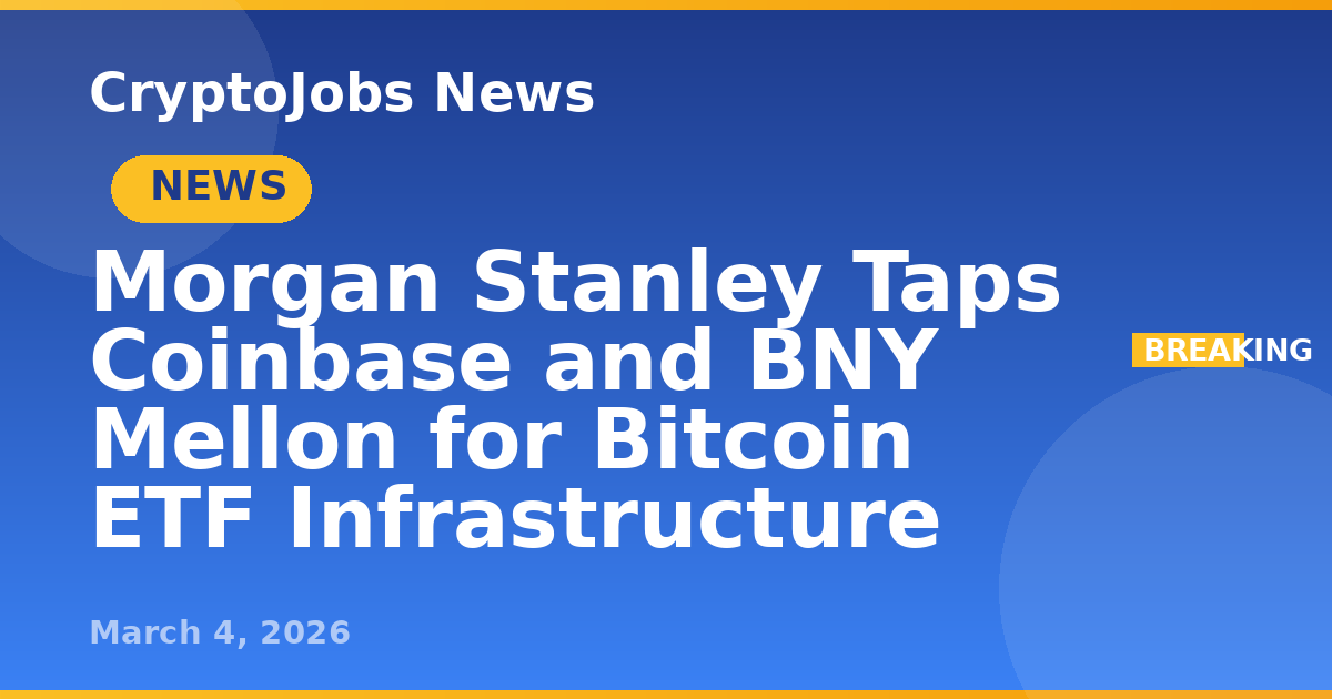 Morgan Stanley Taps Coinbase and BNY Mellon for Bitcoin ETF ...