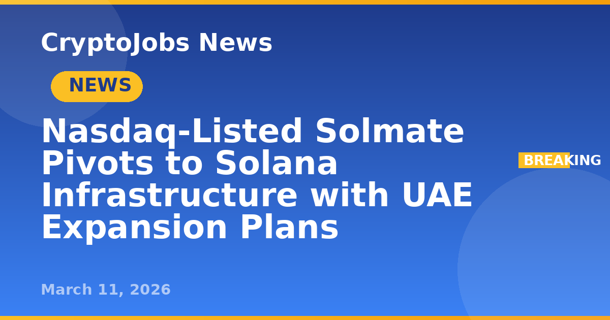 Nasdaq-Listed Solmate Pivots to Solana Infrastructure with UAE ...