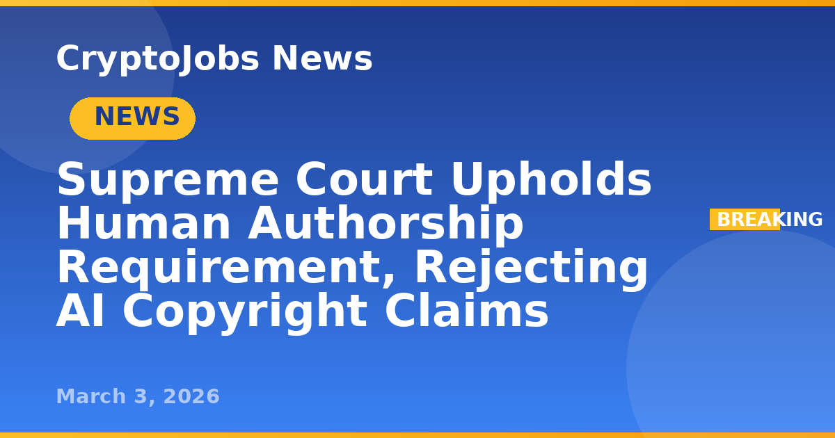 Supreme Court Upholds Human Authorship Requirement, Rejecting AI ...