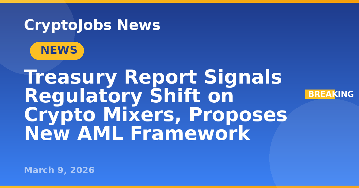 Treasury Report Signals Regulatory Shift on Crypto Mixers, Proposes New ...