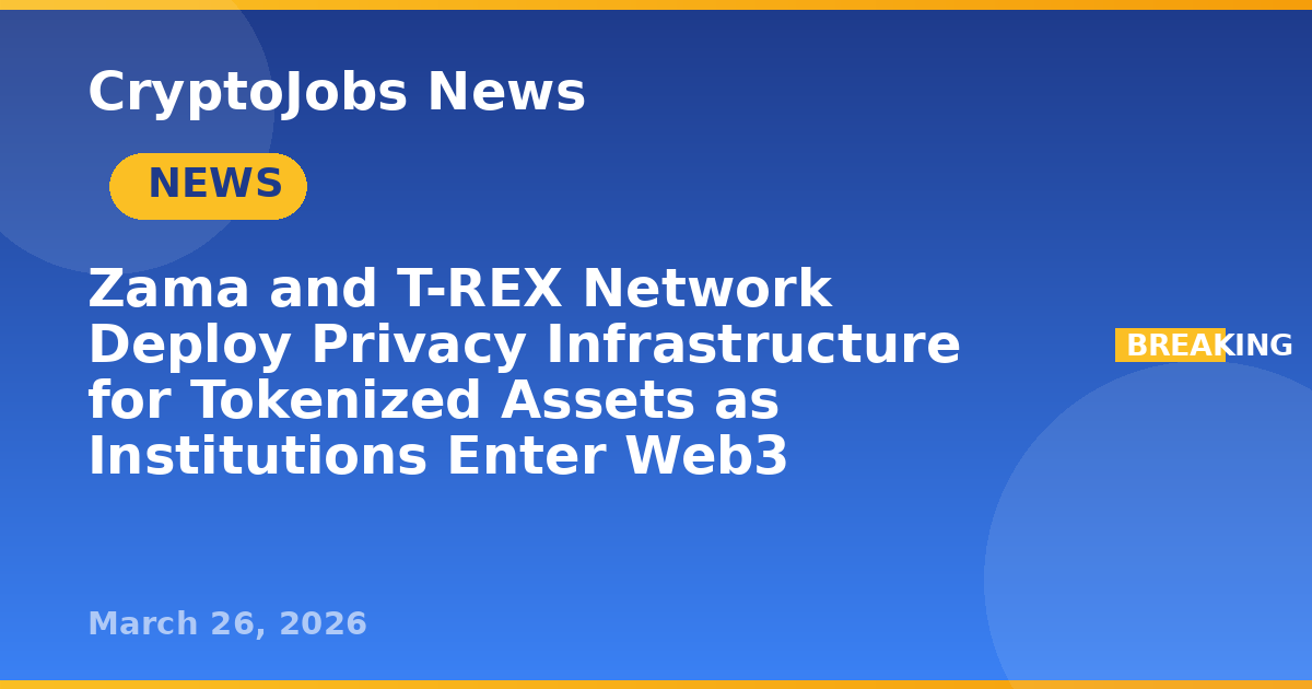 Zama and T-REX Network Deploy Privacy Infrastructure for Tokenized ...