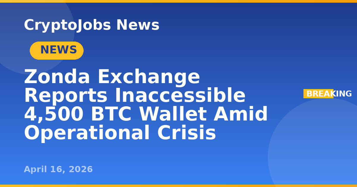 Zonda Exchange Reports Inaccessible 4,500 BTC Wallet Amid Operational ...