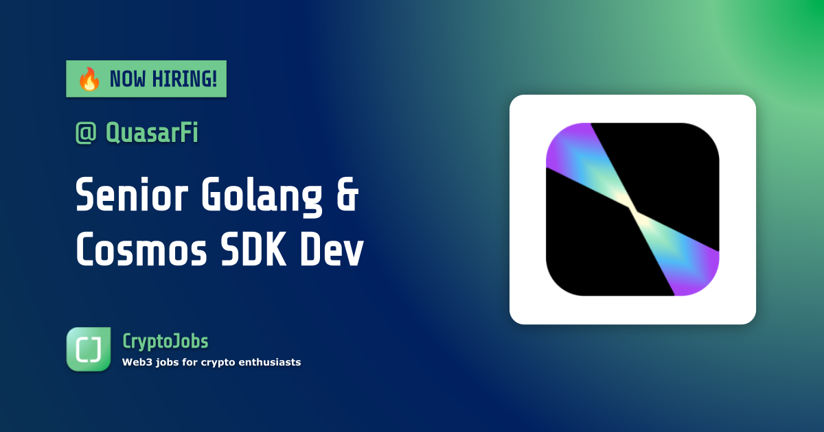 Senior Golang & Cosmos SDK dev Job at Quasar Labs Senior Golang & Cosmos SDK dev Job at Quasar Labs
