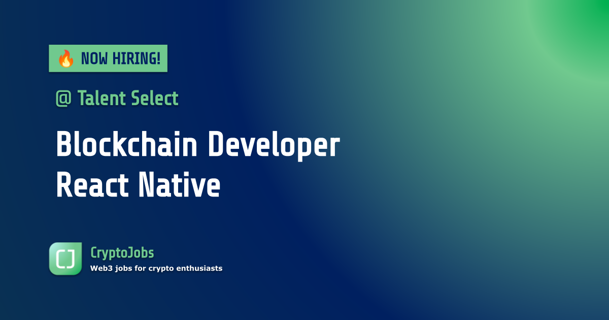 Blockchain developer- React Native GMT+2 ONLY at Talent Select | $6k ...